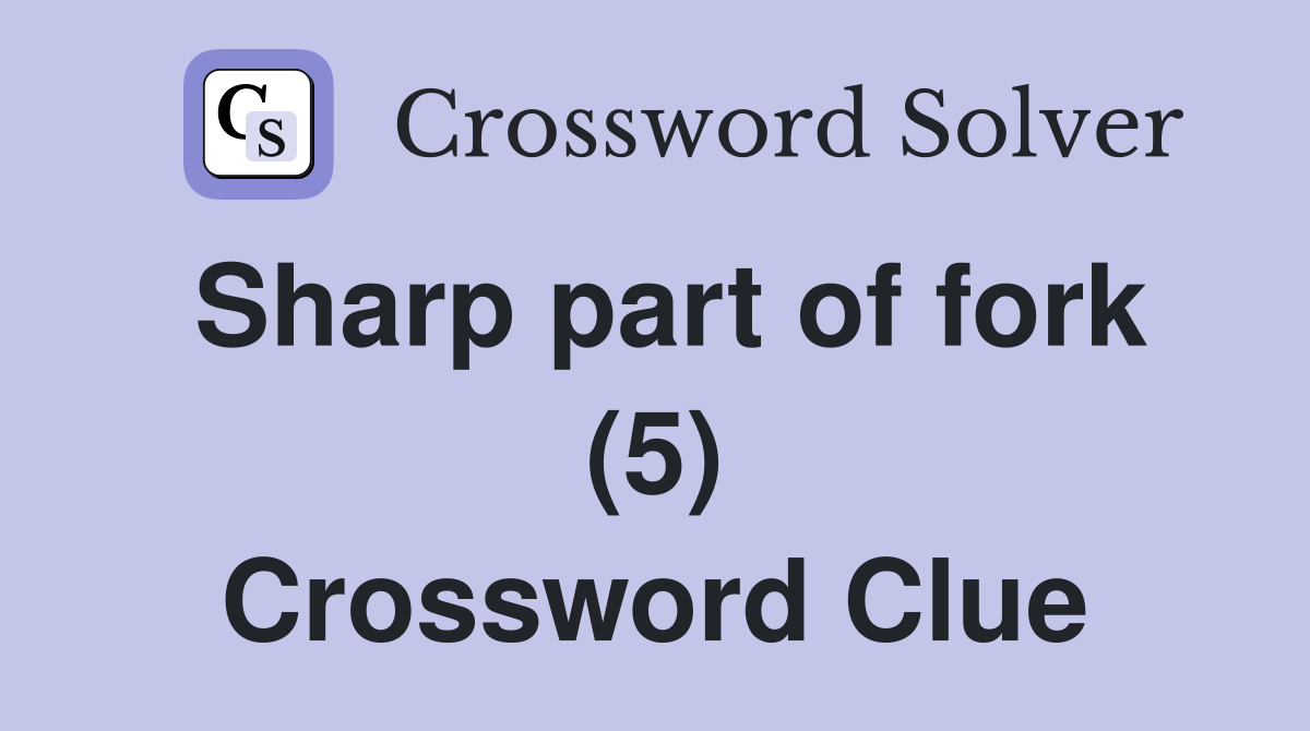 Sharp part of fork (5) - Crossword Clue Answers - Crossword Solver